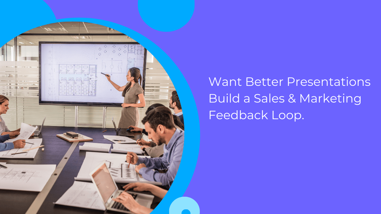 Want Better Presentations? Build a Sales & Marketing Feedback Loop ...