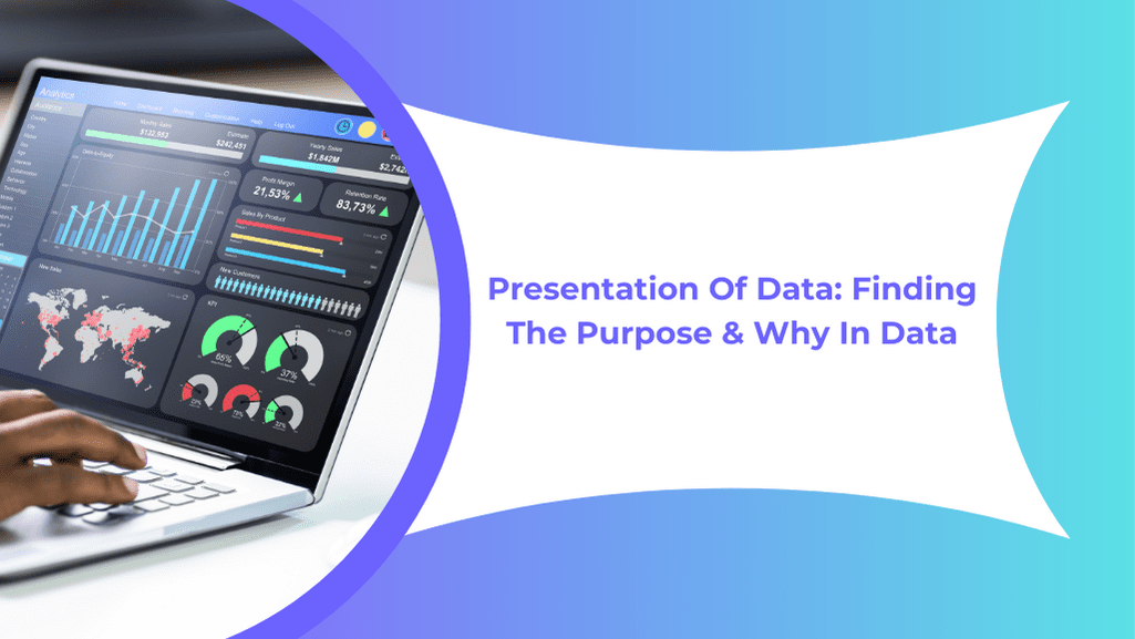 Presentation Of Data: Finding The Purpose & Why In Data - CustomShow