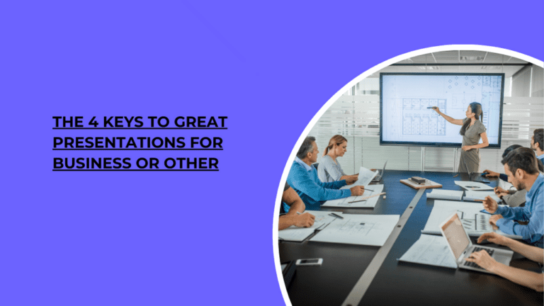 The 4 Keys to Great Presentations For Business Or Other