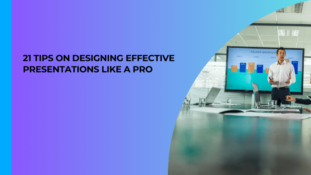 21 Tips On Designing Effective Presentations Like a Pro