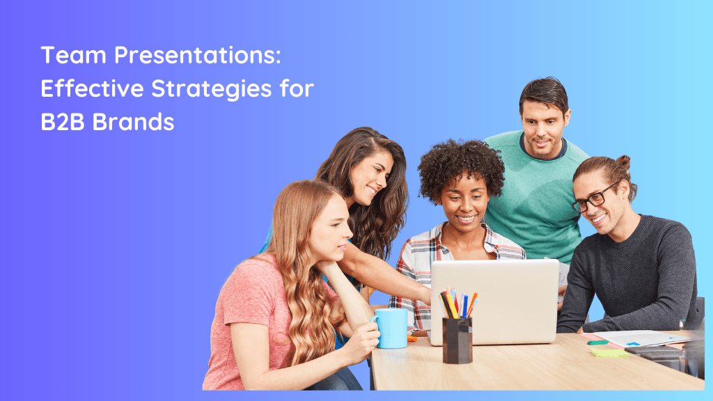 Team Presentations: Effective Strategies for B2B Brands