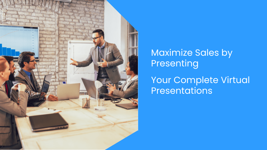 Maximize Sales by Presenting Your Complete Virtual Presentations
