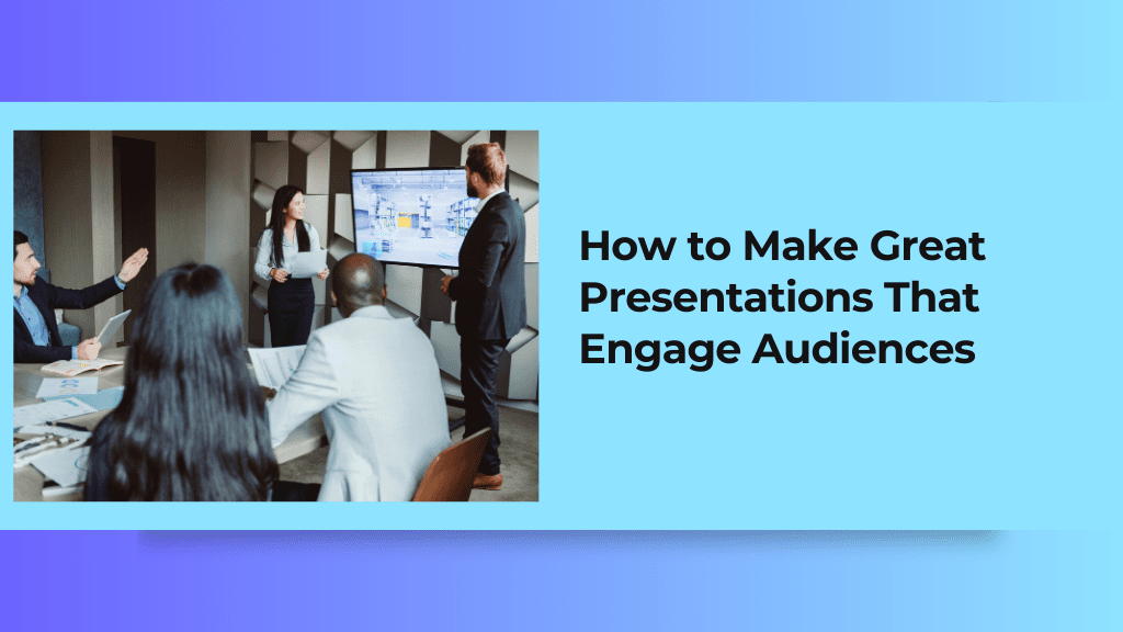 How to Make Great Presentations That Engage Audiences