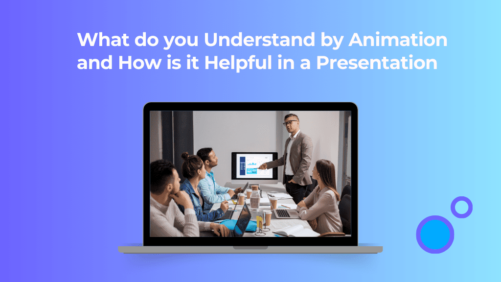 What do you Understand by Animation and How is it Helpful in a Presentation
