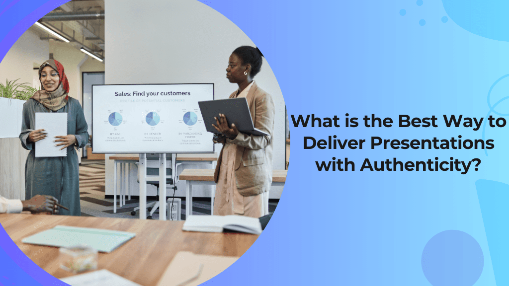 What is the Best Way to Deliver Presentations with Authenticity?